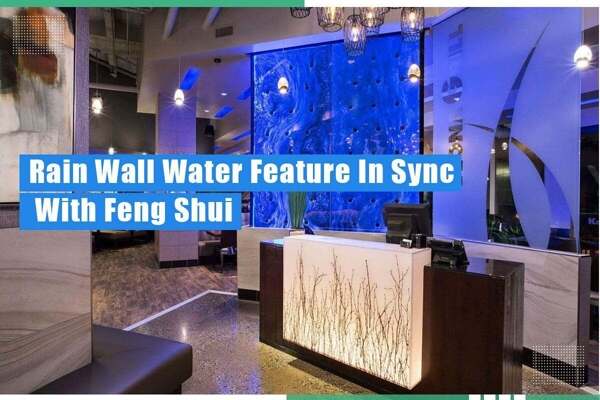 Rain Wall Water Feature In Sync With Feng Shui